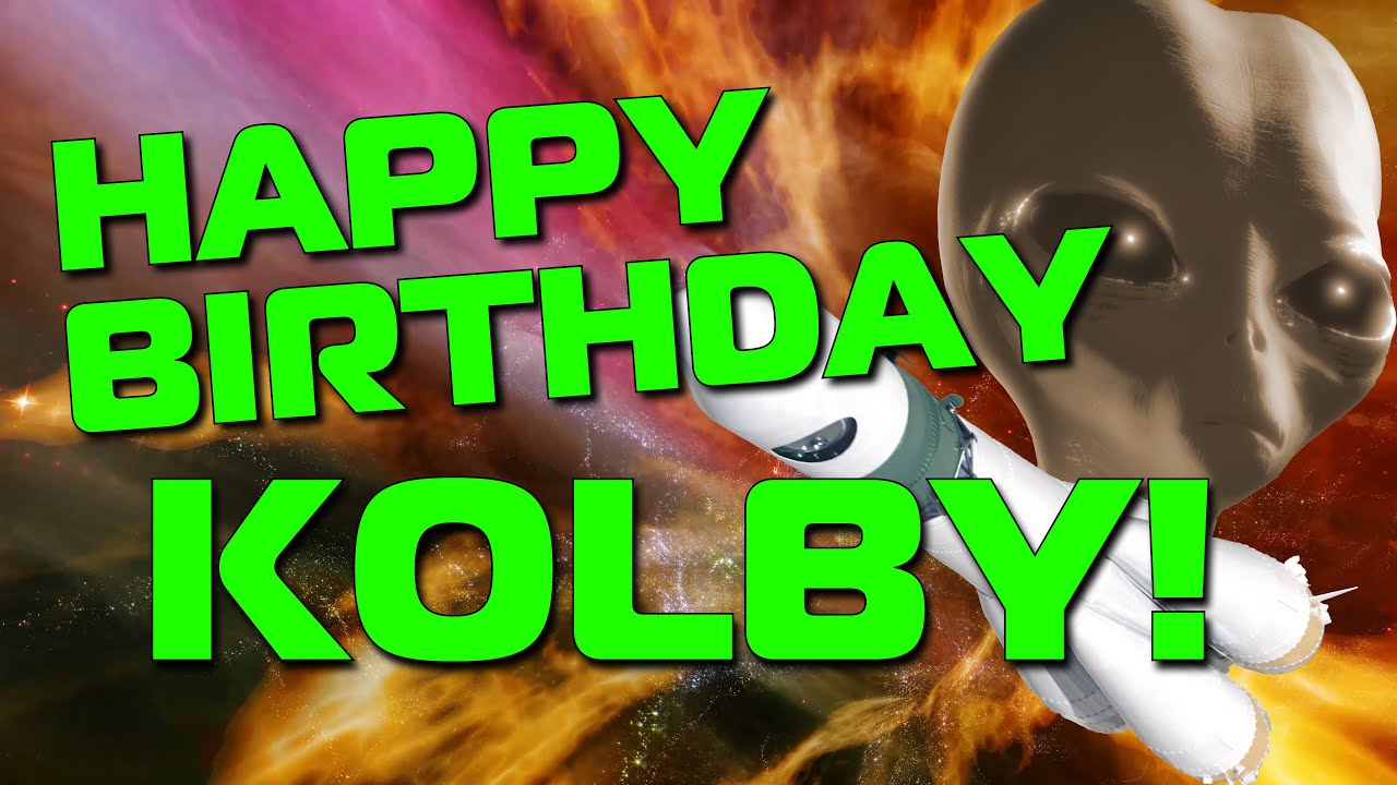 Happy Birthday Kolby! Hope Your Birthday Is Out Of This World! - YouTube