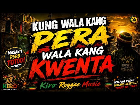 Kung Wala Kang Pera Wala Kang Kwenta | Kiro Reggae Music
