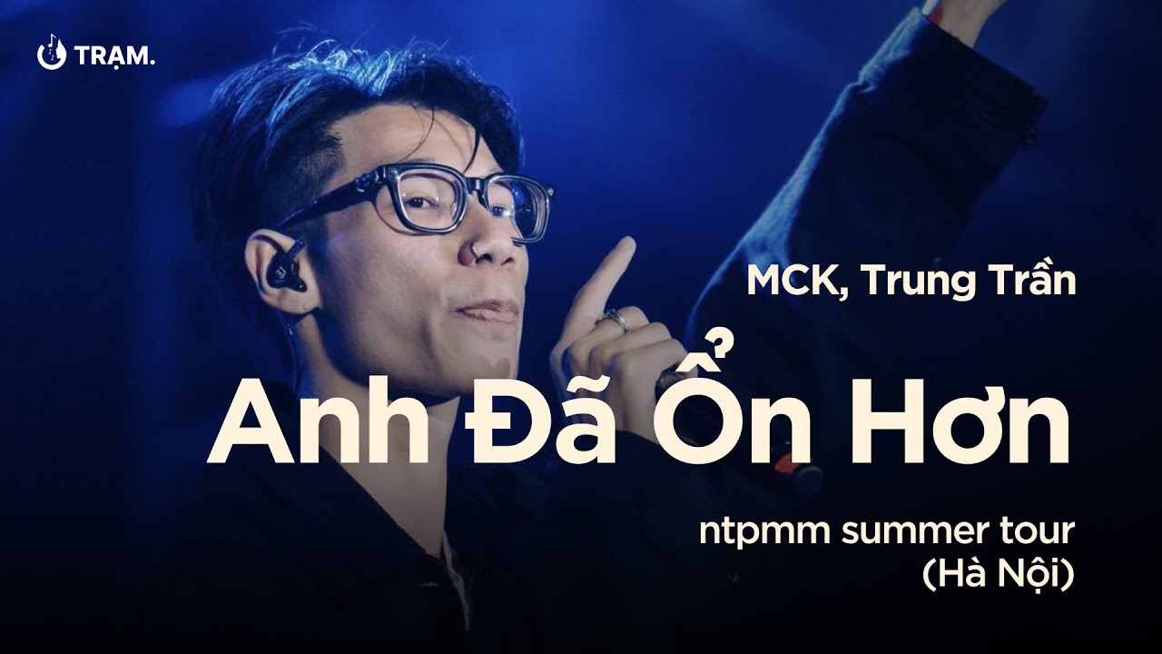ANH ĐÃ ỔN HƠN (LIVEBAND VER) - MCK, TRUNG TRẦN TẠI NHỮNG THÀNH PHỐ MƠ ...