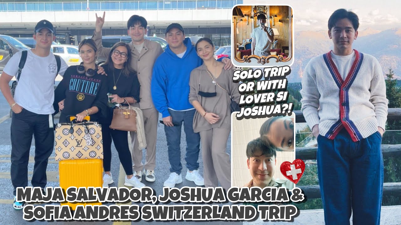 JOSHUA GARCIA AT MAJA SALVADOR MAGKASAMA SA SWITZERLAND KASAMA SI SOFIA ANDRES - YouTube