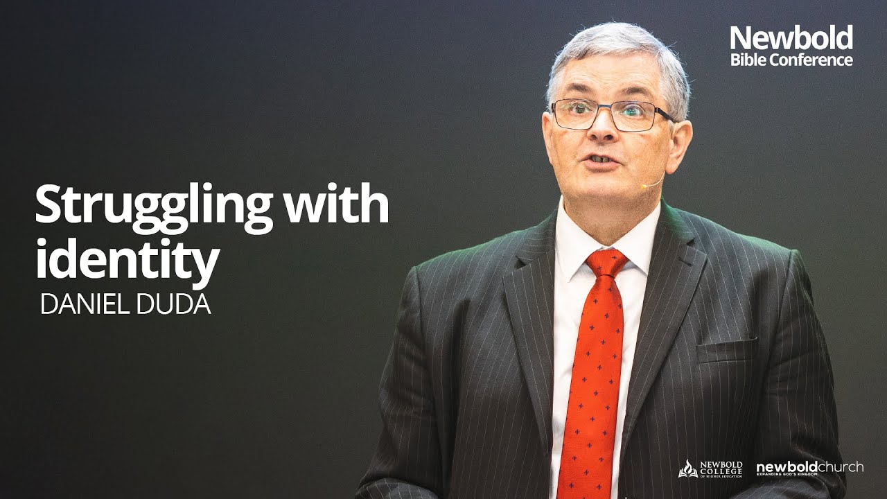 Newbold Bible Conference 2022 - Struggling with identity - Daniel Duda ...