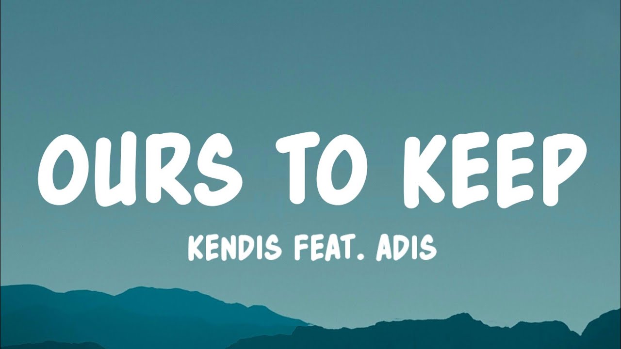 ours to keep - Kendis feat. adis (Lyrics) - YouTube