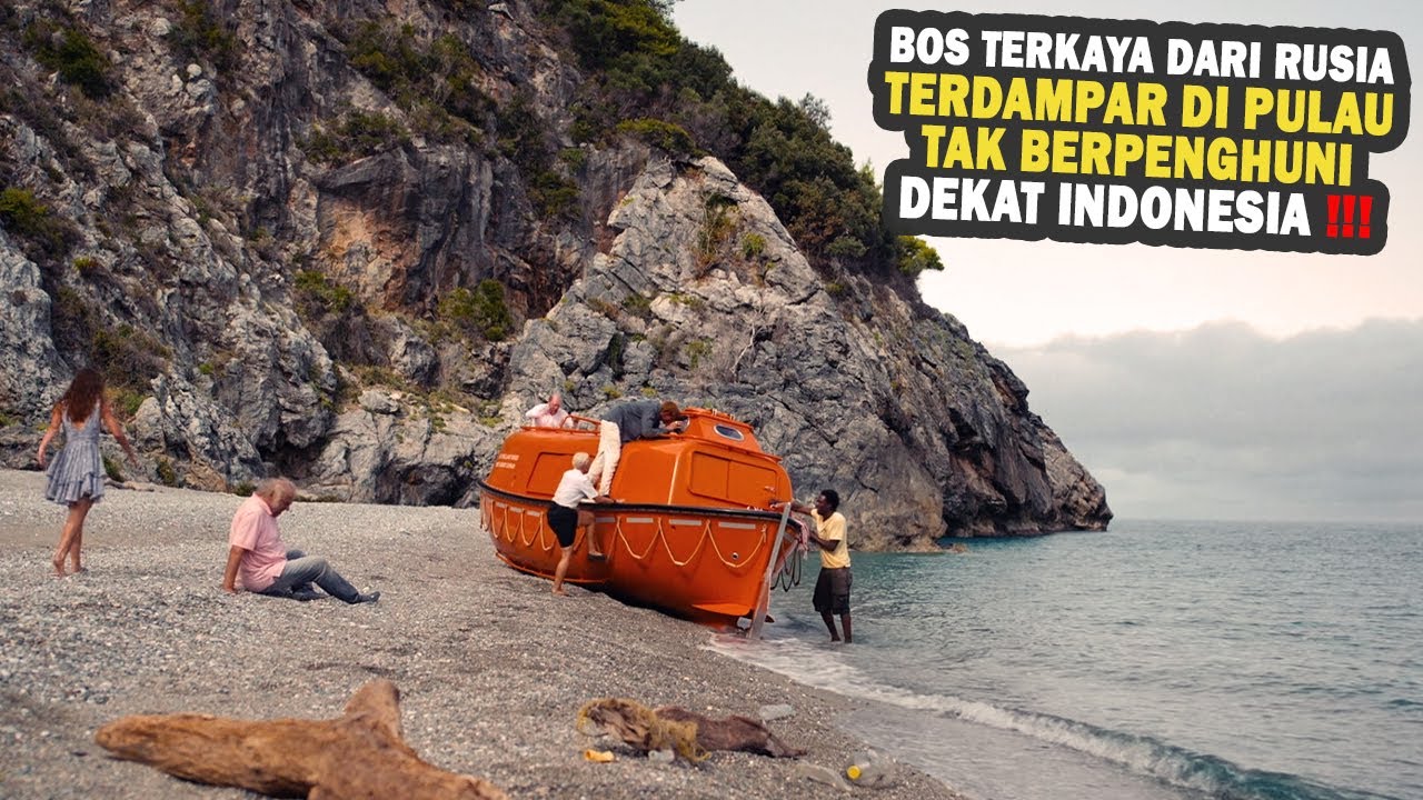 ORANG TERKAYA RUSIA TERDAMPAR DI PULAU KOSONG DEKAT INDONESIA - Alur ...