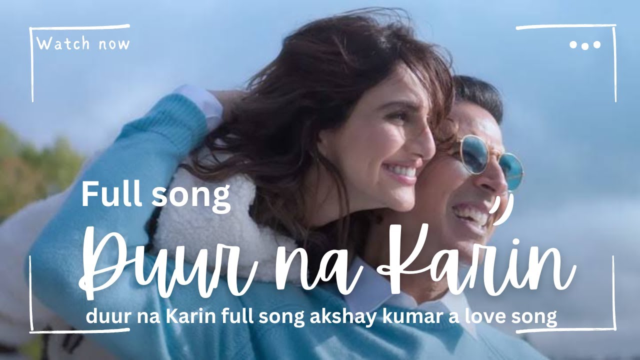 Duur Na Karin | akshay kumar duur na karin song | song vishal mishra ...