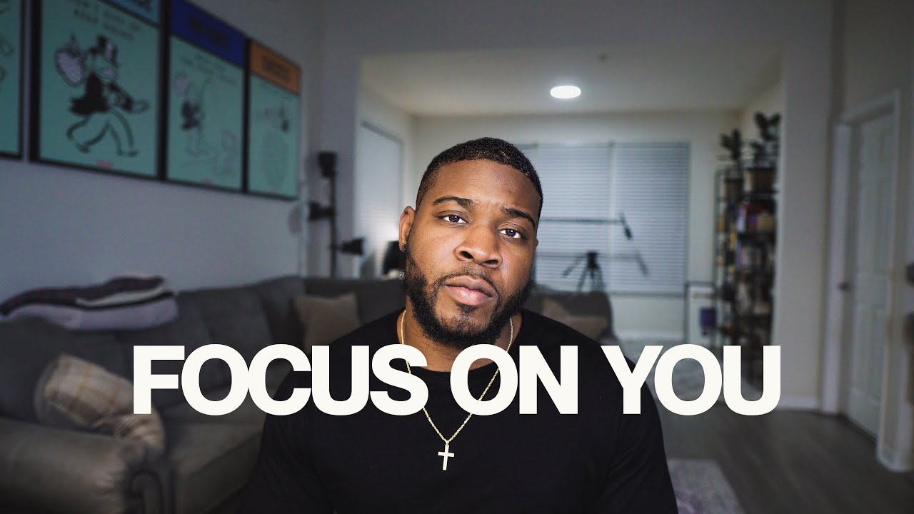 You must focus on you until the focus is on you - YouTube