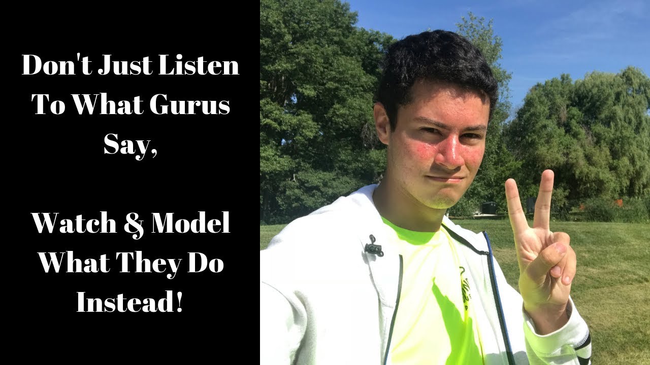 Don’t Just Listen To The Gurus, Watch What They Do & Model What Works ...