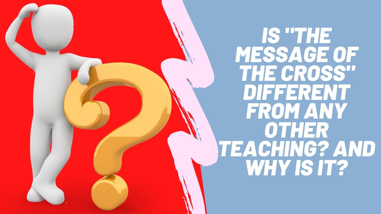 Is The Message Of The Cross Different From Any Other Teaching And is-the-message-of-the-cross-different-from-any-other-teaching-and