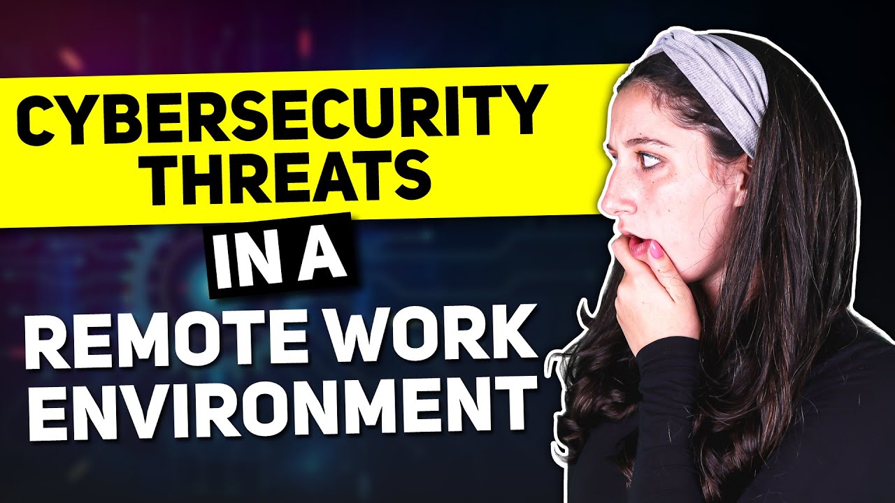 Cybersecurity Threats in a Remote Work Environment - YouTube