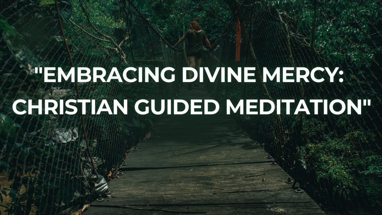 "Embracing Divine Mercy: Christian Guided Meditation" - YouTube