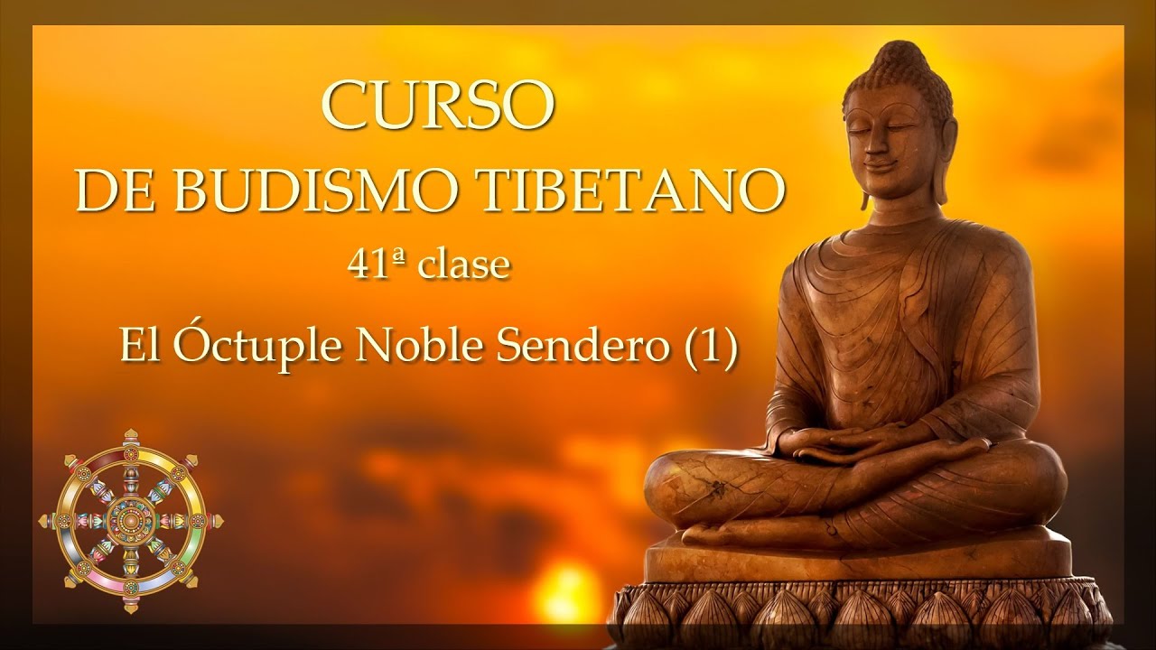 Curso de Budismo ~ 41ª clase ~ El Óctuple Noble Sendero ~ 1ª parte ...