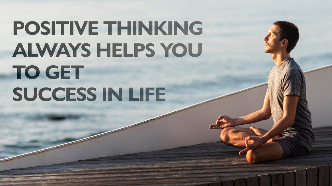 Positive Thinking always helps you to get success in life - YouTube