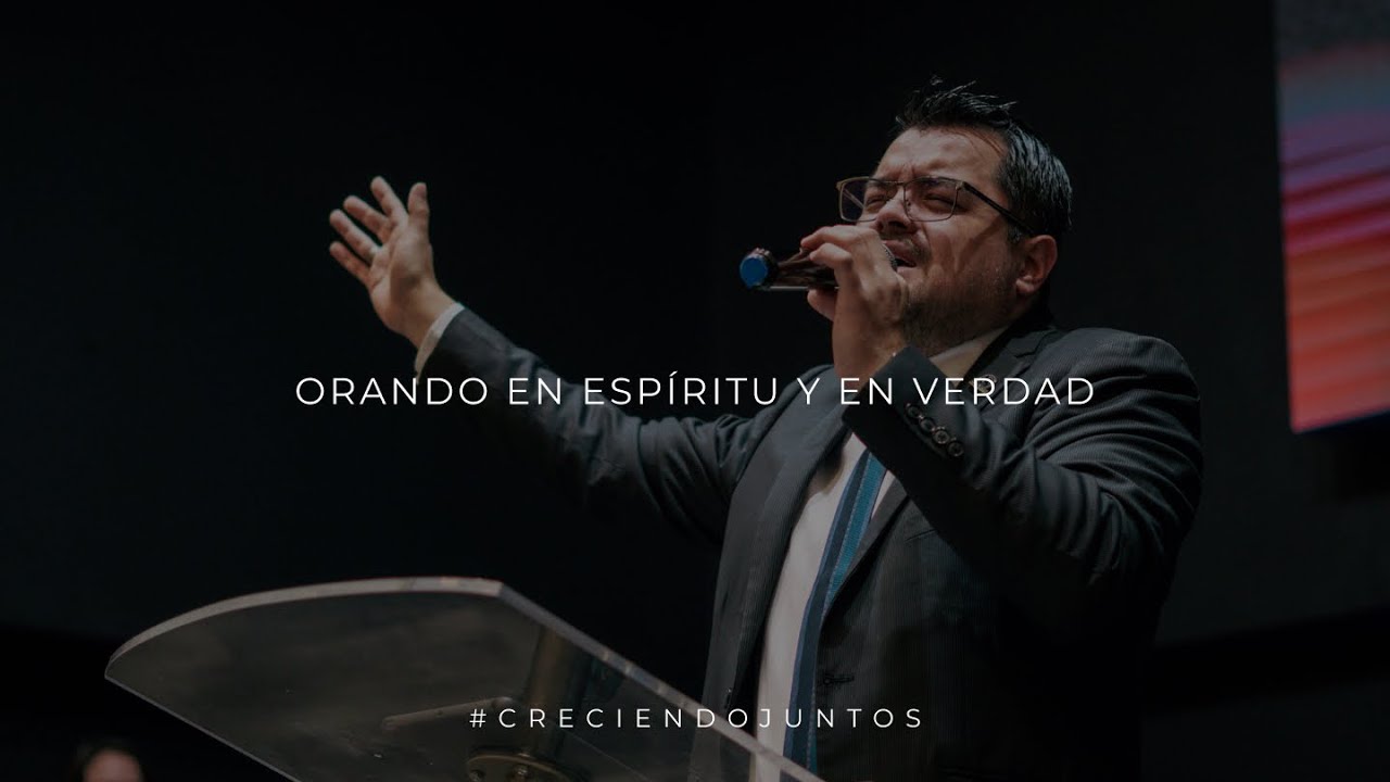 Orando en espíritu y en verdad | Darwin Castañeda | IPUC Prado Spring ...