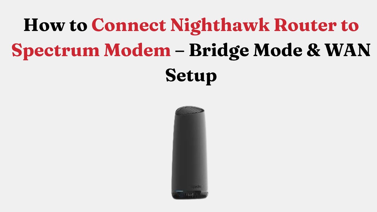 How to Connect Nighthawk Router to Spectrum Modem – Bridge Mode & WAN ...