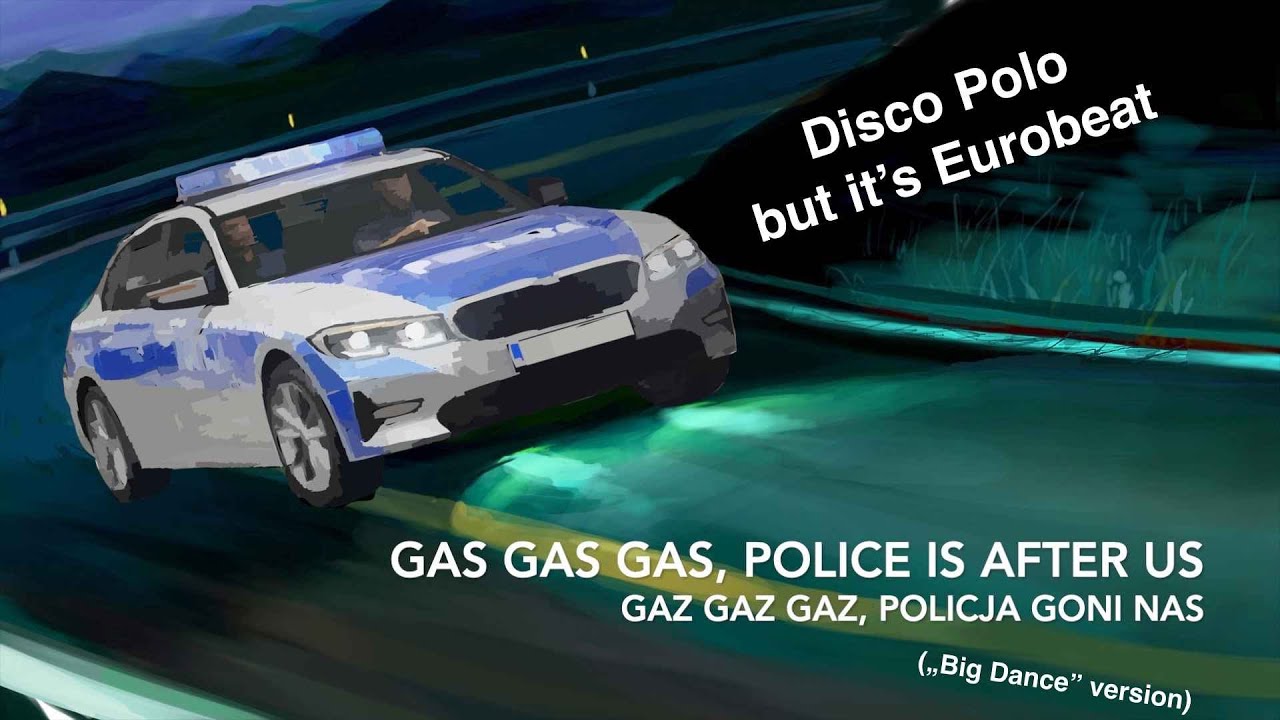 Gas Gas Gas, Police is after Us - Super Polishbeat (Big Dance tone ...