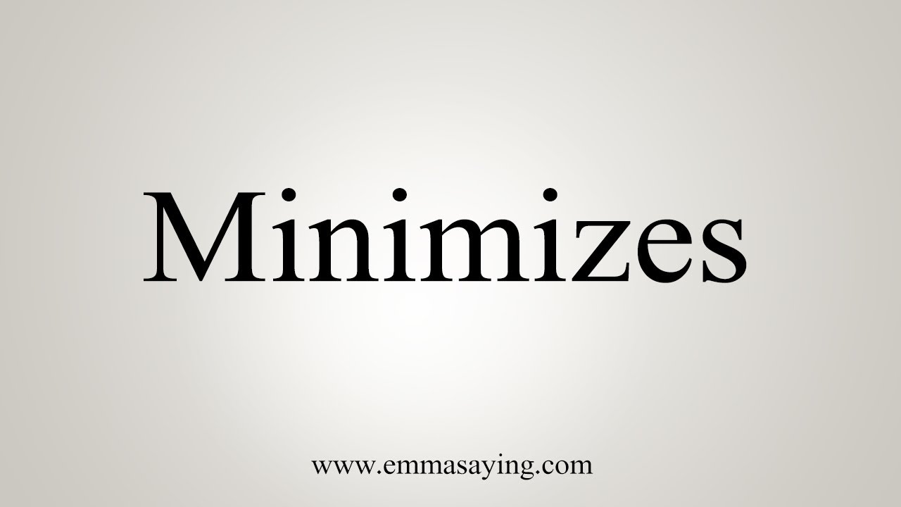 How To Say Minimizes - YouTube