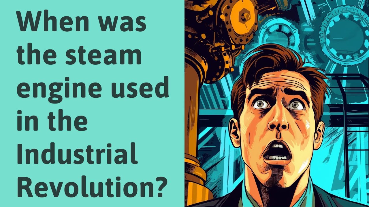 When was the steam engine used in the Industrial Revolution? - YouTube