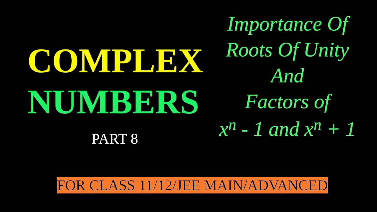 COMPLEX NUMBERS 8 | Factors of xⁿ - 1 and xⁿ + 1 | JEE Mains/Advanced ...