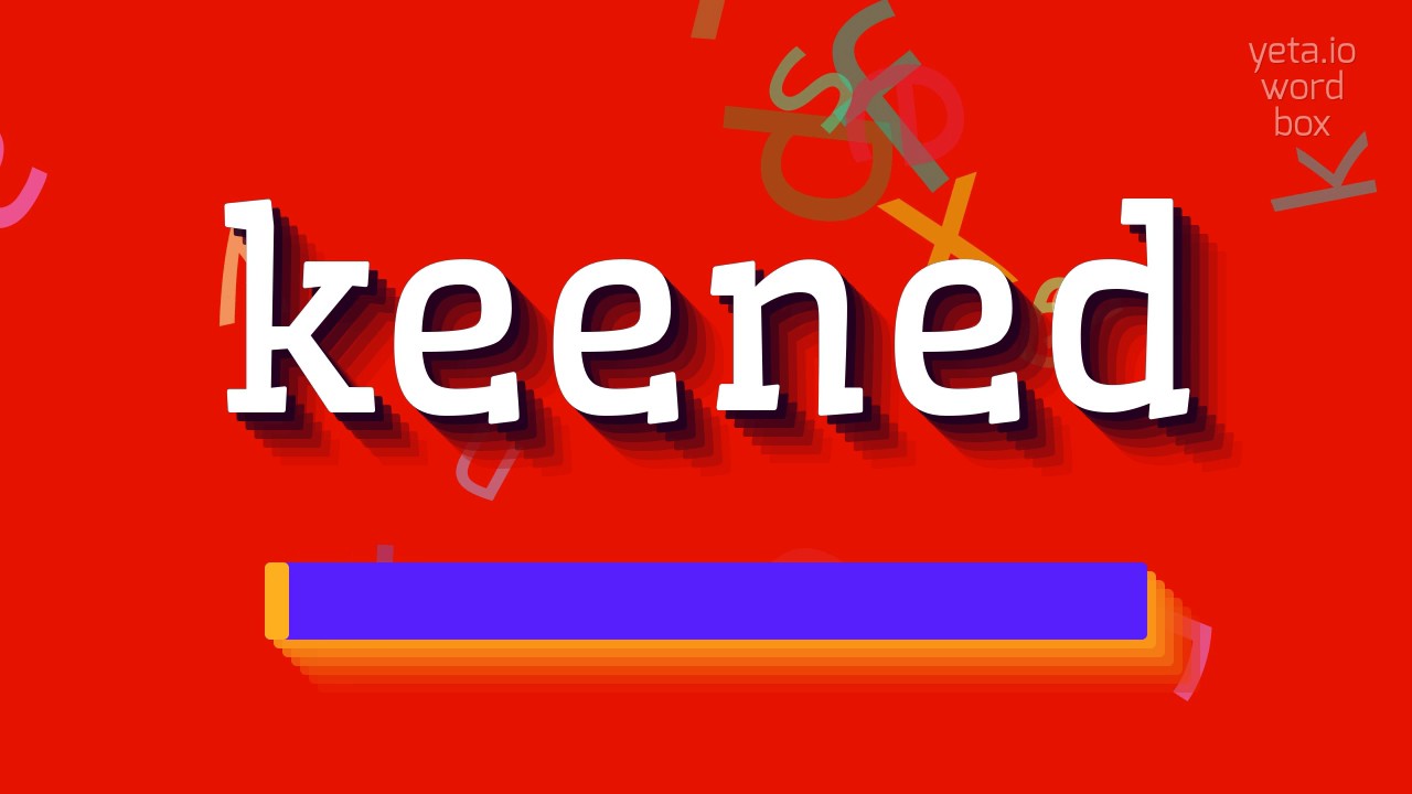 How to say "keened"! (High Quality Voices) - YouTube