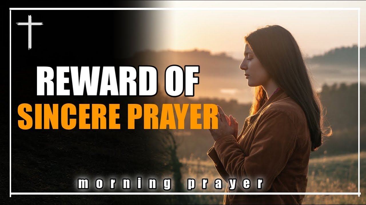 The Reward of Sincere Prayer | Start Your Morning with God's Presence ...