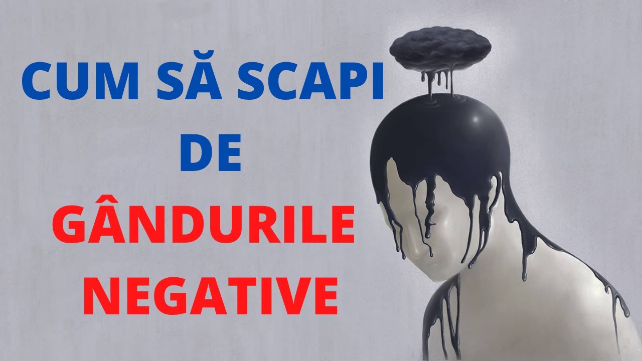 Cum să depășești gândurile negative folosind câteva tehnici pshiologice ...