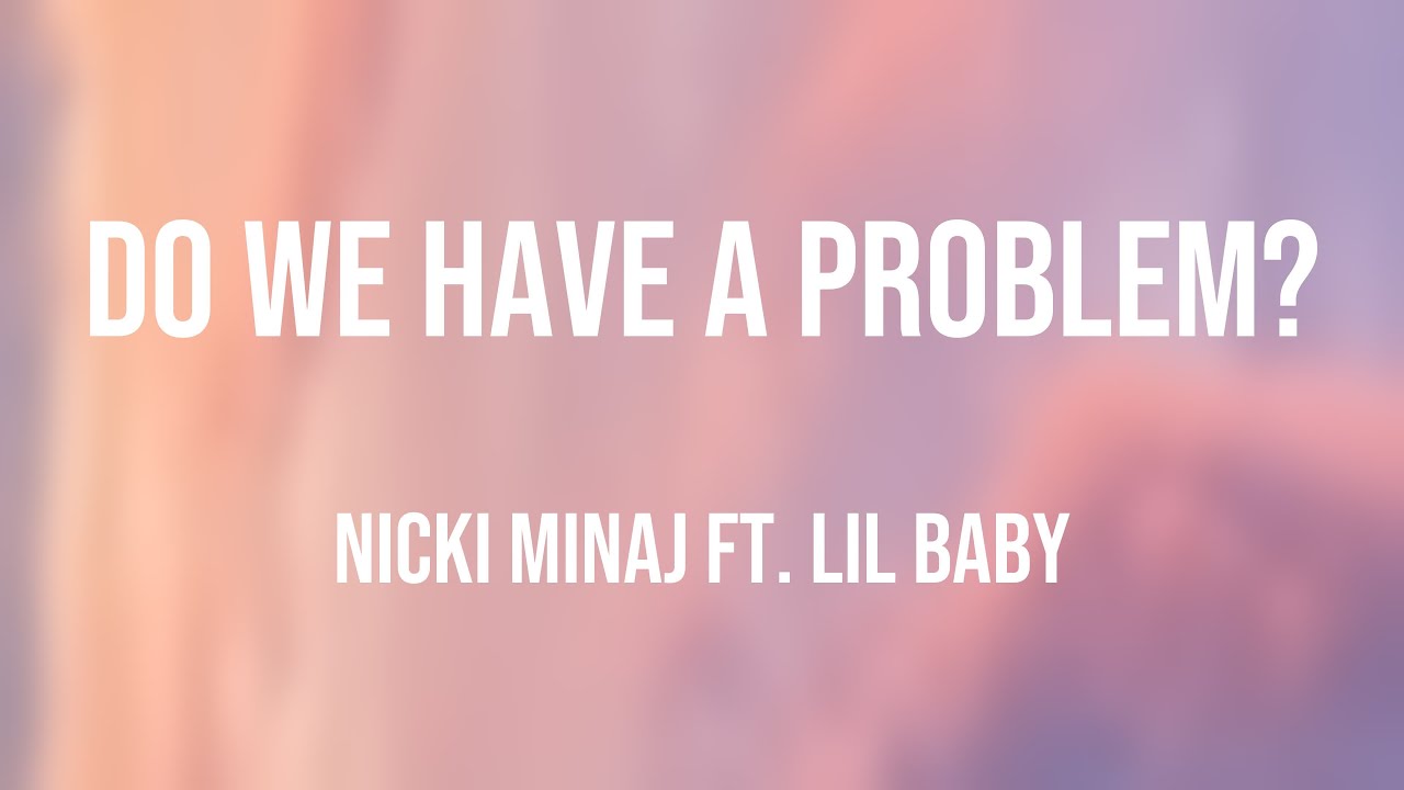 Do We Have A Problem? - Nicki Minaj ft. Lil Baby [Lyric Video] 💤 - YouTube