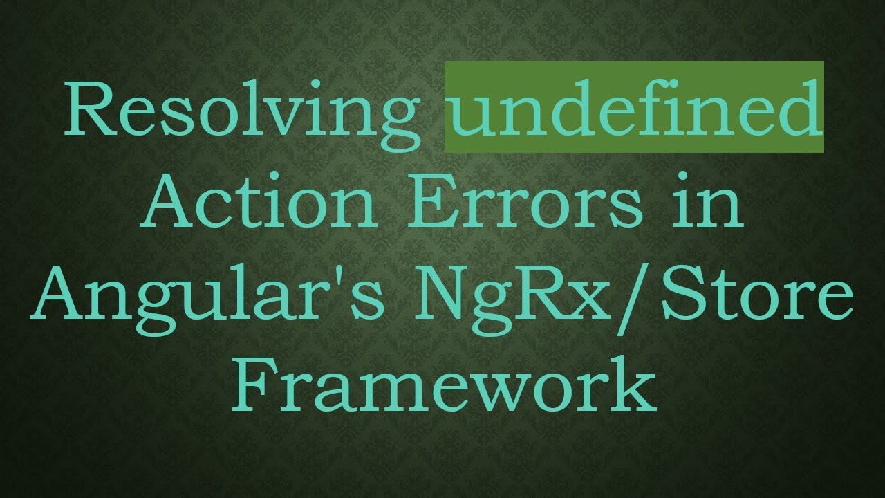 Resolving undefined Action Errors in Angular's NgRx/Store Framework ...