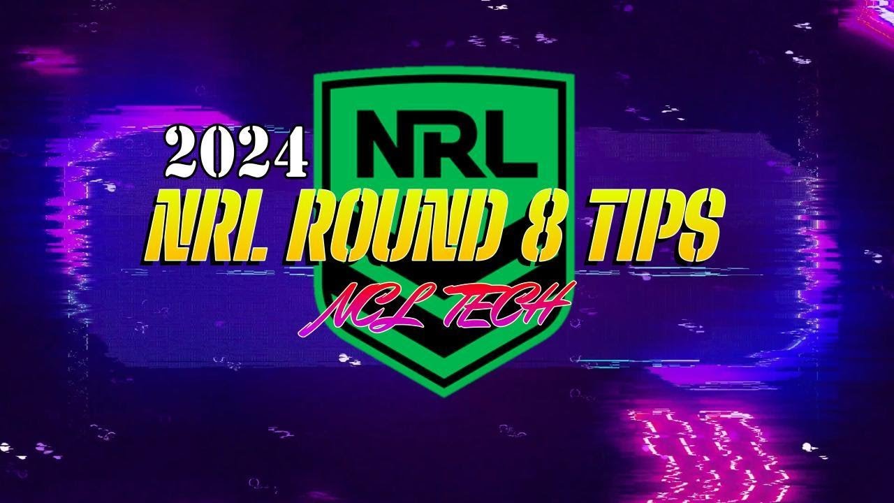 NRL 2024 ROUND 8 TIPS BY NCL TECH - YouTube