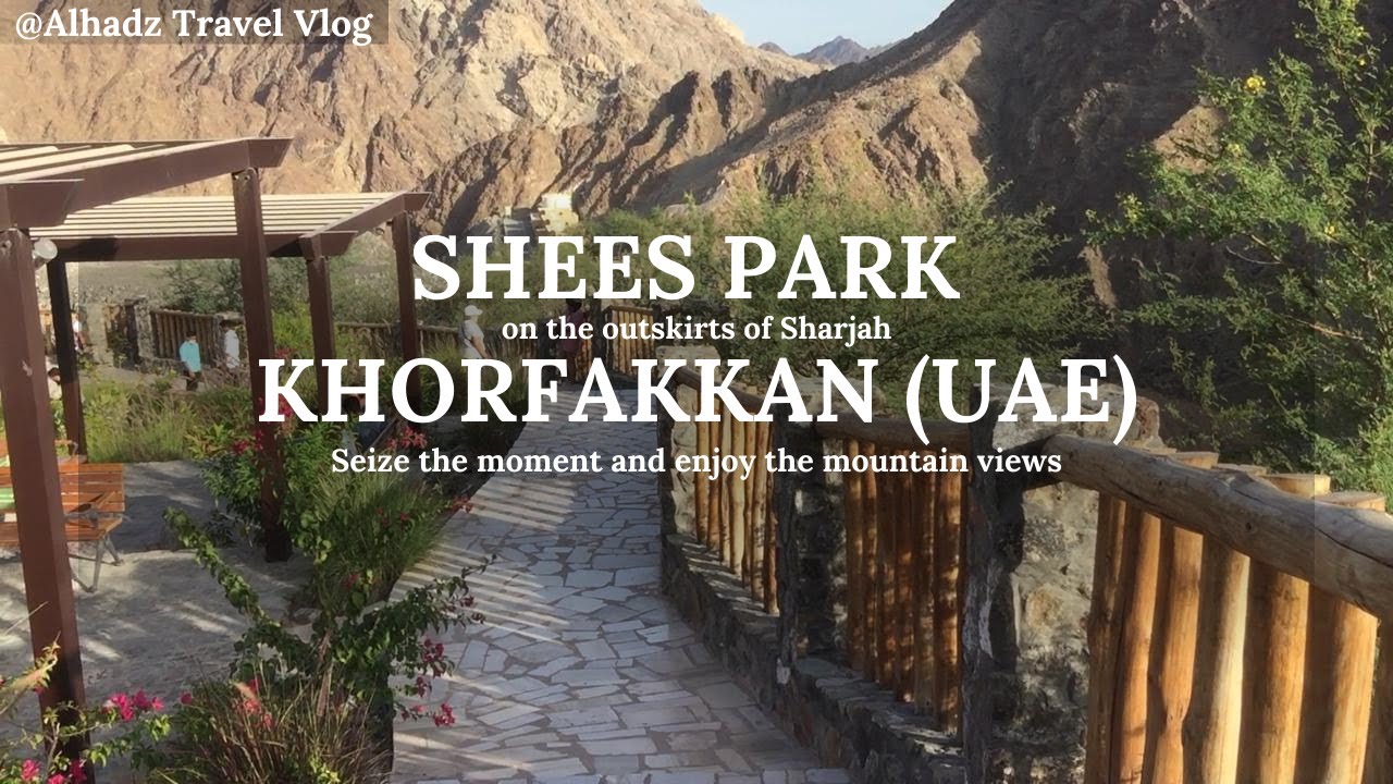 Shees Park Khorfakkan | Let's Enjoy the Mountain Views | Tourist ...