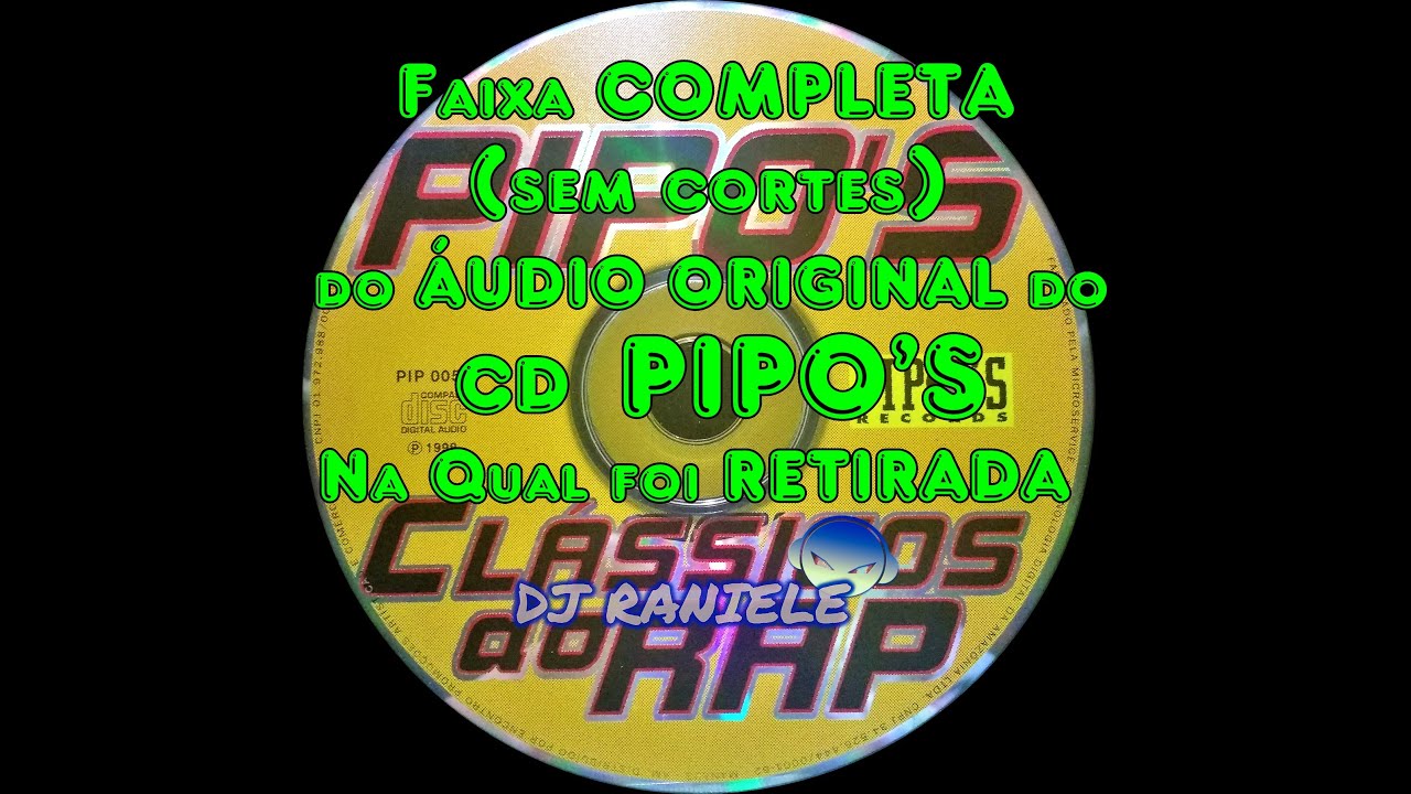 Faixa ORIGINAL(Sem Cortes) do CD PIPO'S Clássicos Do Rap Vol 01 By ...