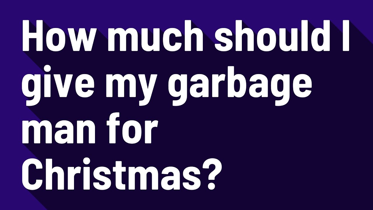 How much should I give my garbage man for Christmas? - YouTube