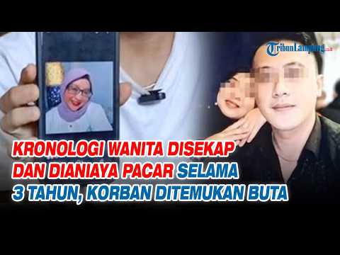 Kronologi Wanita Disekap dan Dianiaya Pacar Selama 3 Tahun, Korban Ditemukan Buta