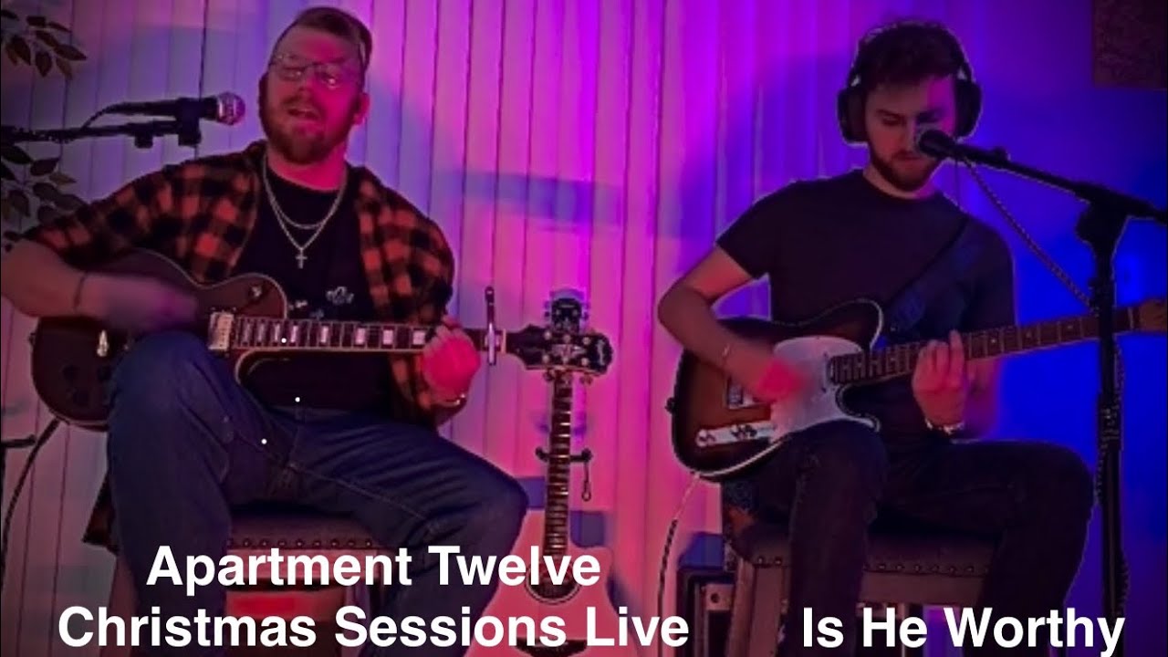 Apartment Twelve Christmas Sessions Live - Is He Worthy (Cover) - YouTube