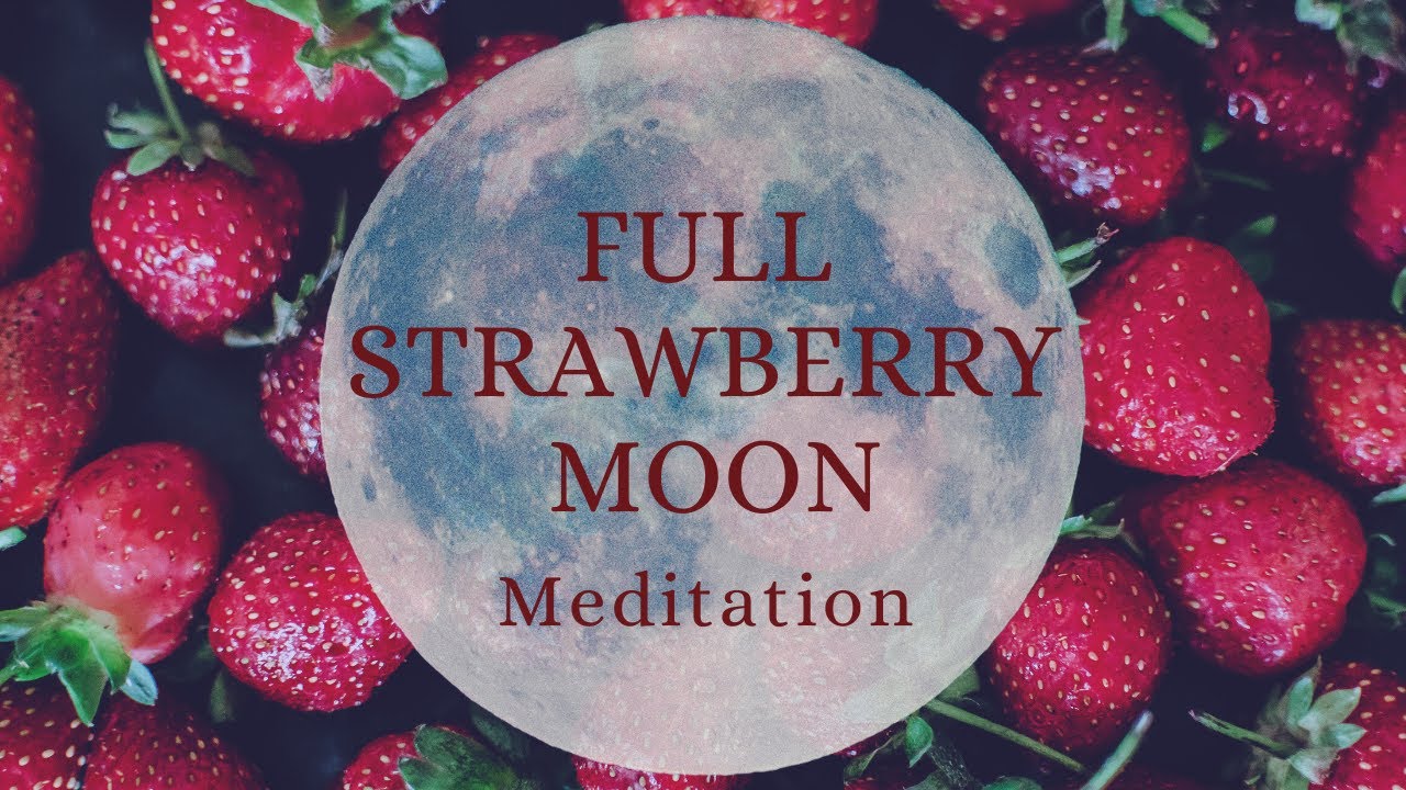 Strawberry Full Moon Meditation// Meditation for Super Full Strawberry ...