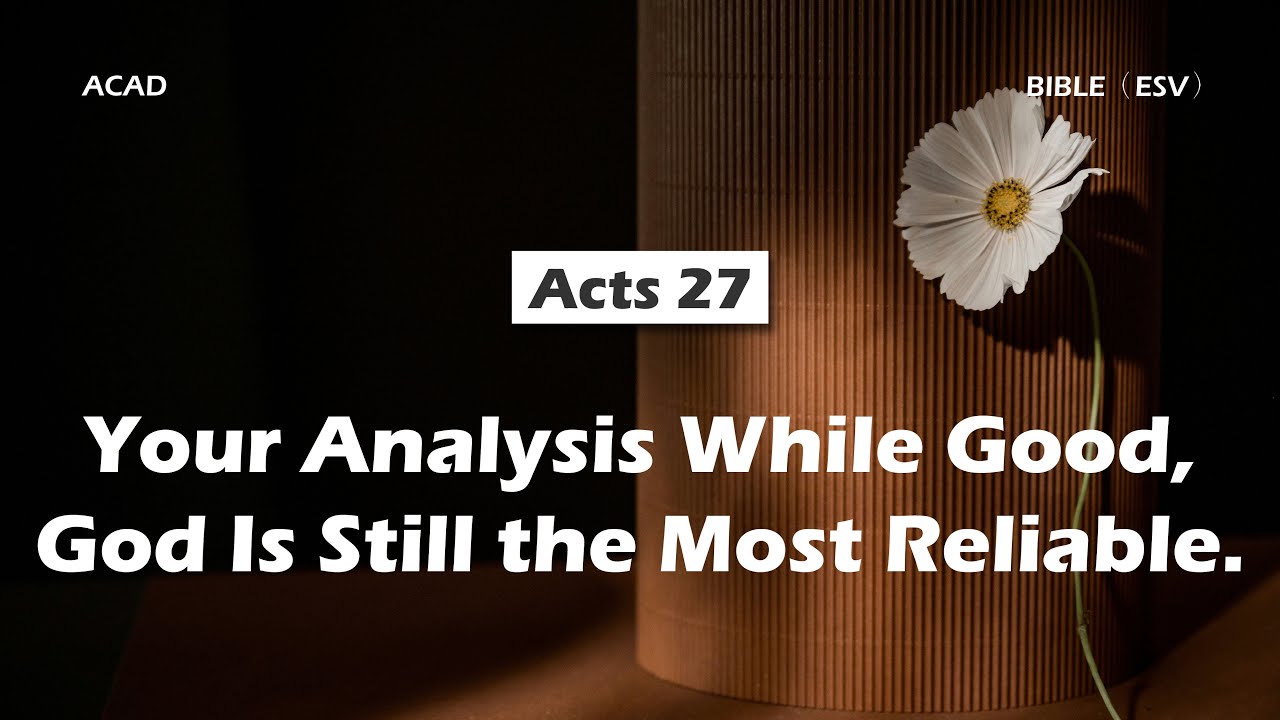 【Acts 27】Your Analysis While Good, God is Still the Most Reliable! ｜ACAD Bible Reading - YouTube
