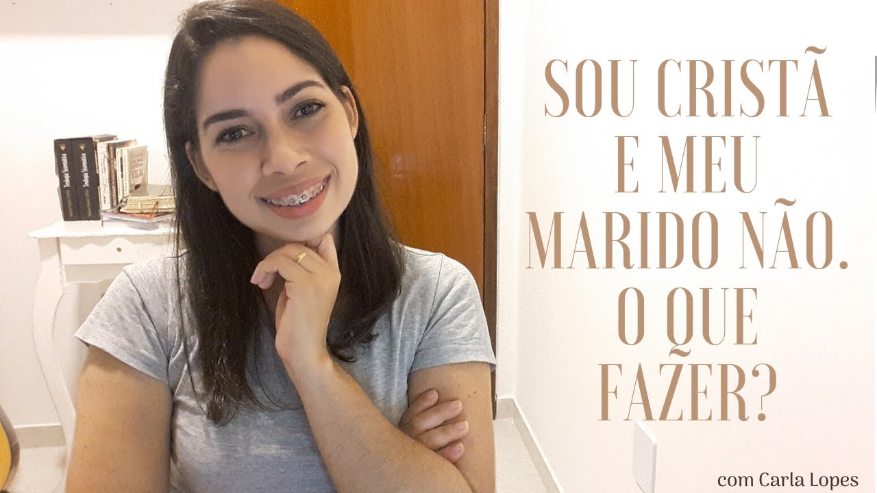 Sou Cristã e meu marido não. O que faco? - YouTube