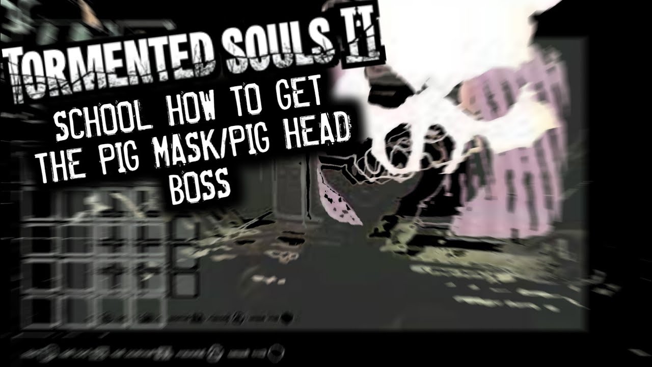 Tormented Souls 2 School How To Get The Pig Mask/Pig Head Boss - YouTube