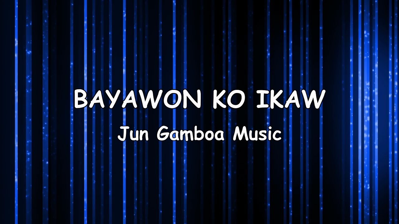 BAYAWON KO IKAW - Jun Gamboa Music (lyric video) (Hugyaw Album) - YouTube
