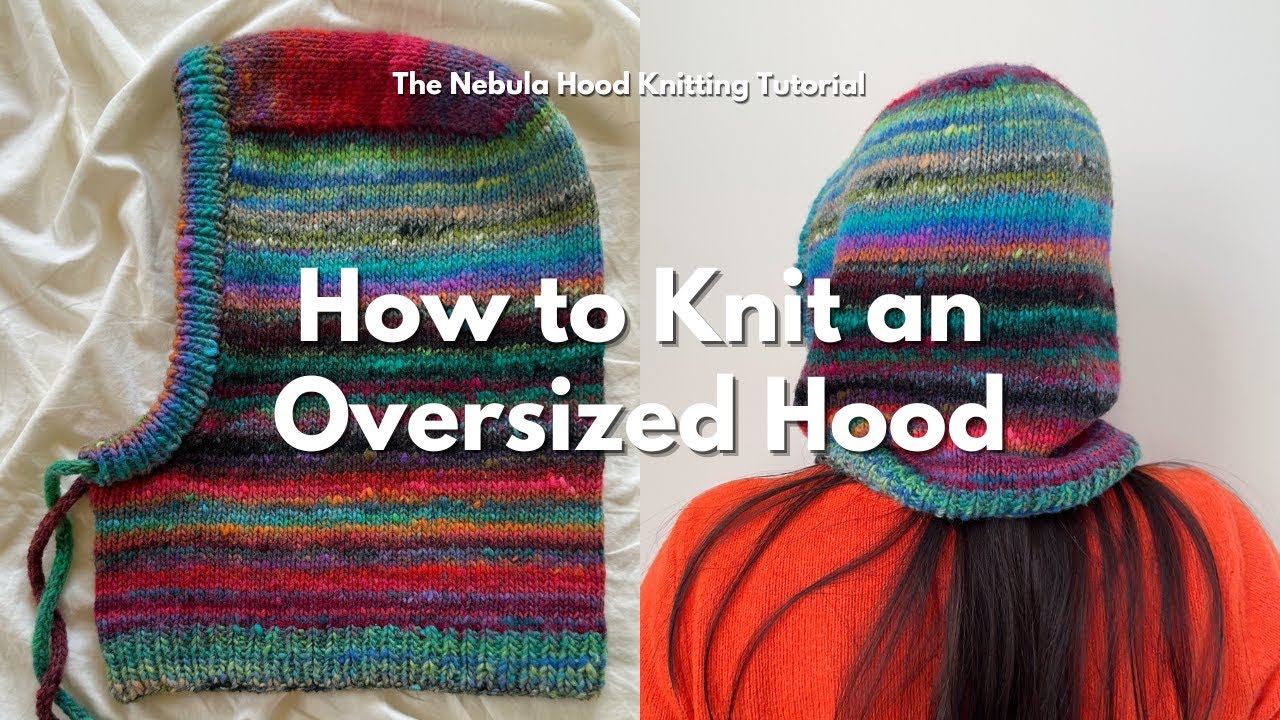 How to Knit an Oversized Hood | Beginner Friendly Tutorial | Nebula ...