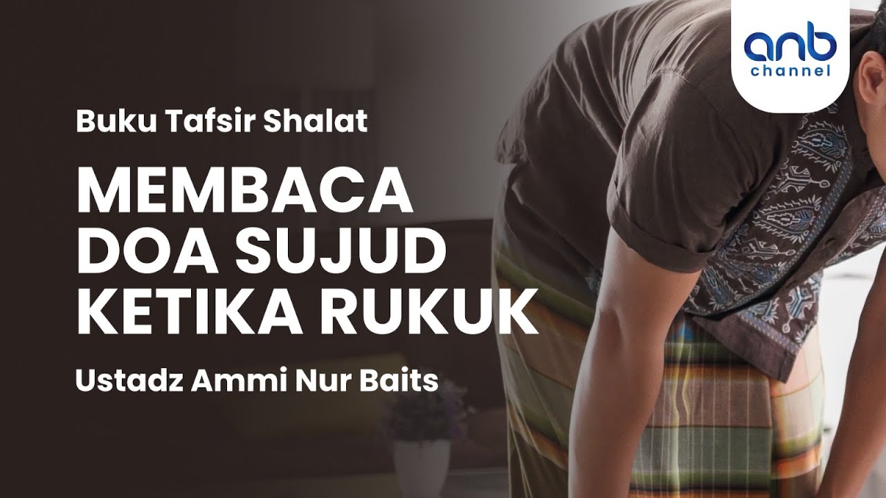 Membaca Do'a Sujud Ketika Rukuk | Ustadz Ammi Nur Baits, ST., BA. - YouTube