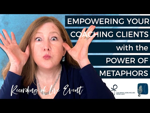 Empowering Your Coaching Clients with the Power of Metaphors