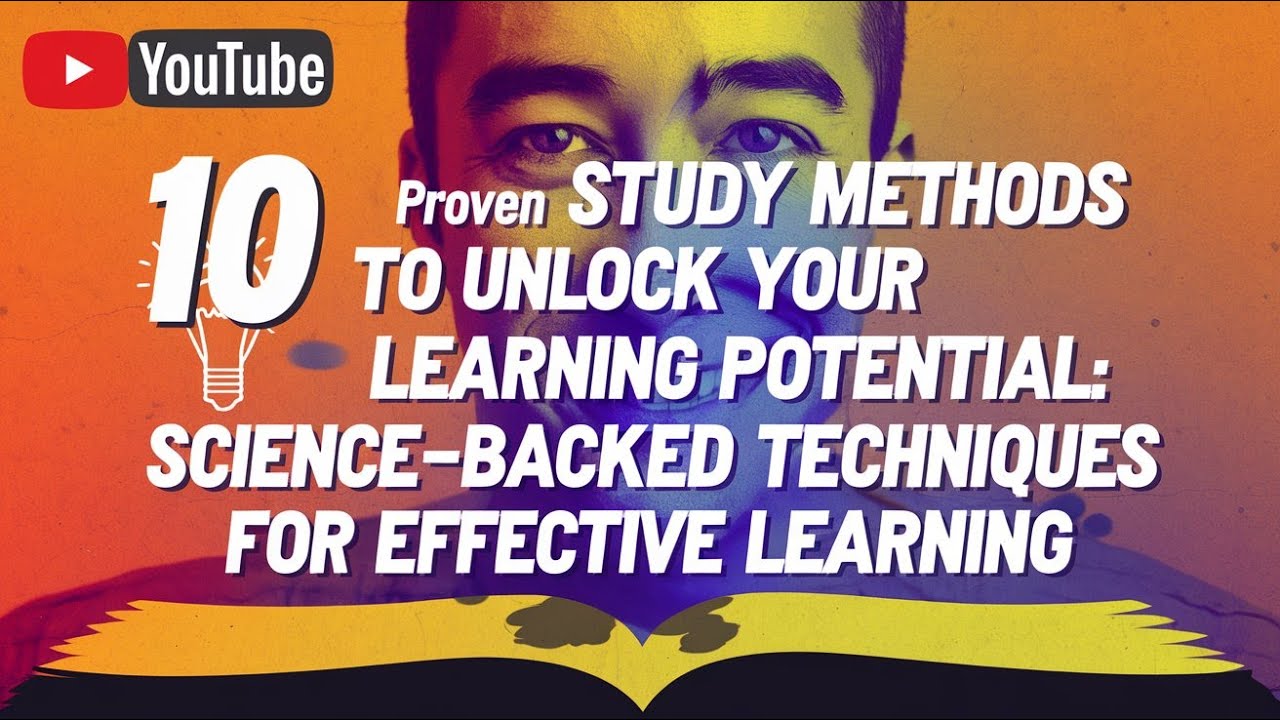 10 Proven Study Methods to Unlock Your Learning Potential: Science ...