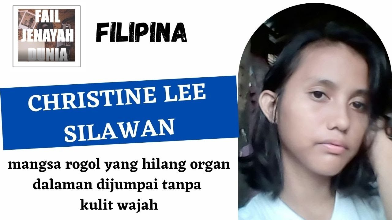 FILIPINA-Christine Lee Silawan-Dirogol,kulit muka disiat. Pembunuh ...