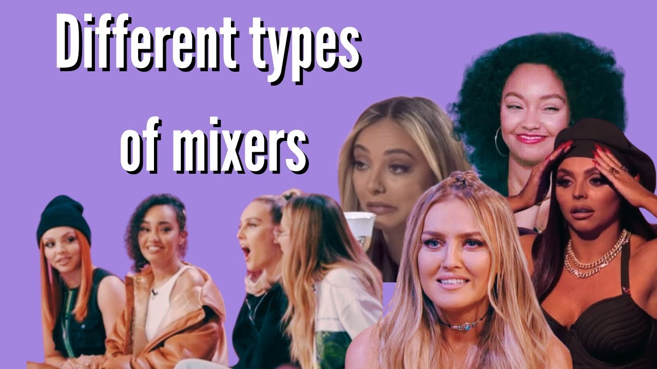 Different types of mixers | Which one are you? #littlemix - YouTube