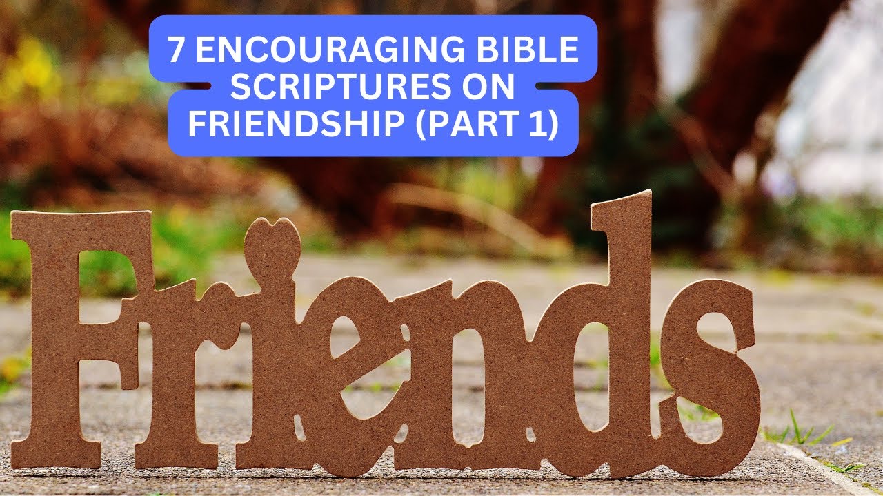7 encouraging Bible scriptures on friendship (PART 1) - YouTube