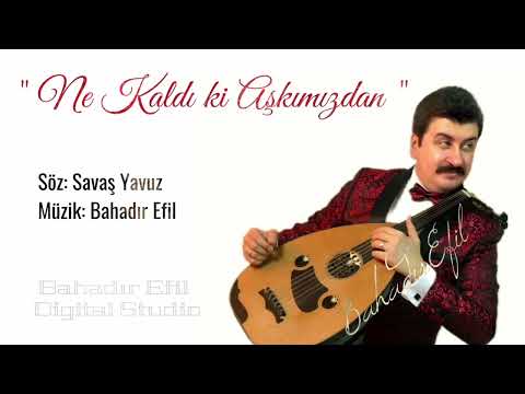Bahadır Efil - Ne Kaldı ki Aşkımızdan 