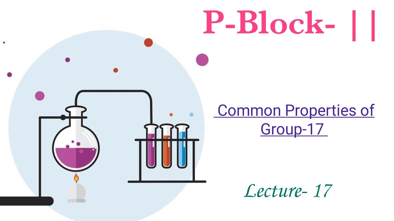 P-Block- || Common Properties of Group-17 Elements || JEE/NEET || - YouTube