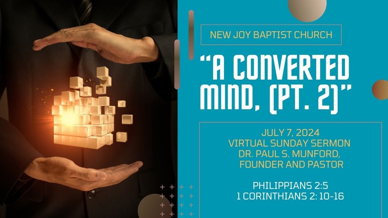 "A Converted Mind" (Part 2) - 7/14/2024 - New Joy Baptist Church ...