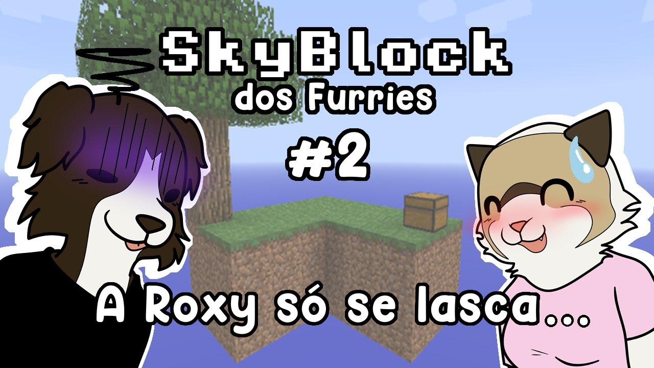 A Roxy só se lasca... - SKYBLOCK DOS FURRIES (#2) | Roxy & Boris ...