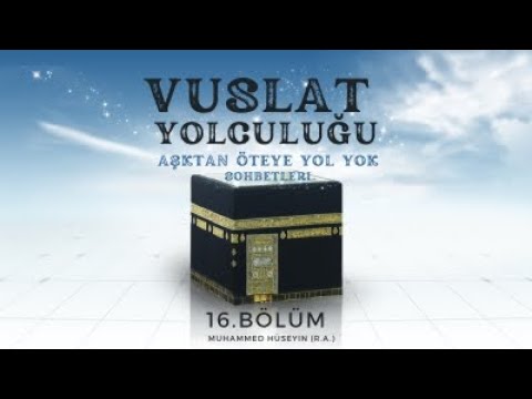 Vuslat Yolculuğu Aşktan Öteye Yol Yok (16.Bölüm)