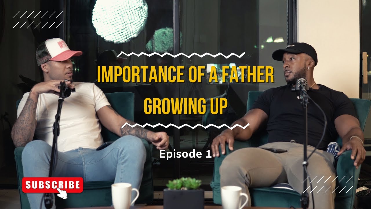 | Episode 1| Importance of a Father Growing Up | - YouTube